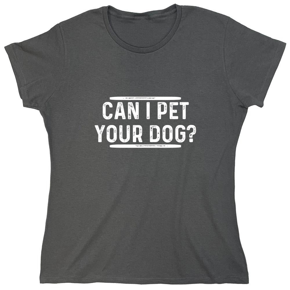 Can I Pet Your Dog?- Roadkilltshirts.com Funny T-Shirt – Roadkill T-Shirts