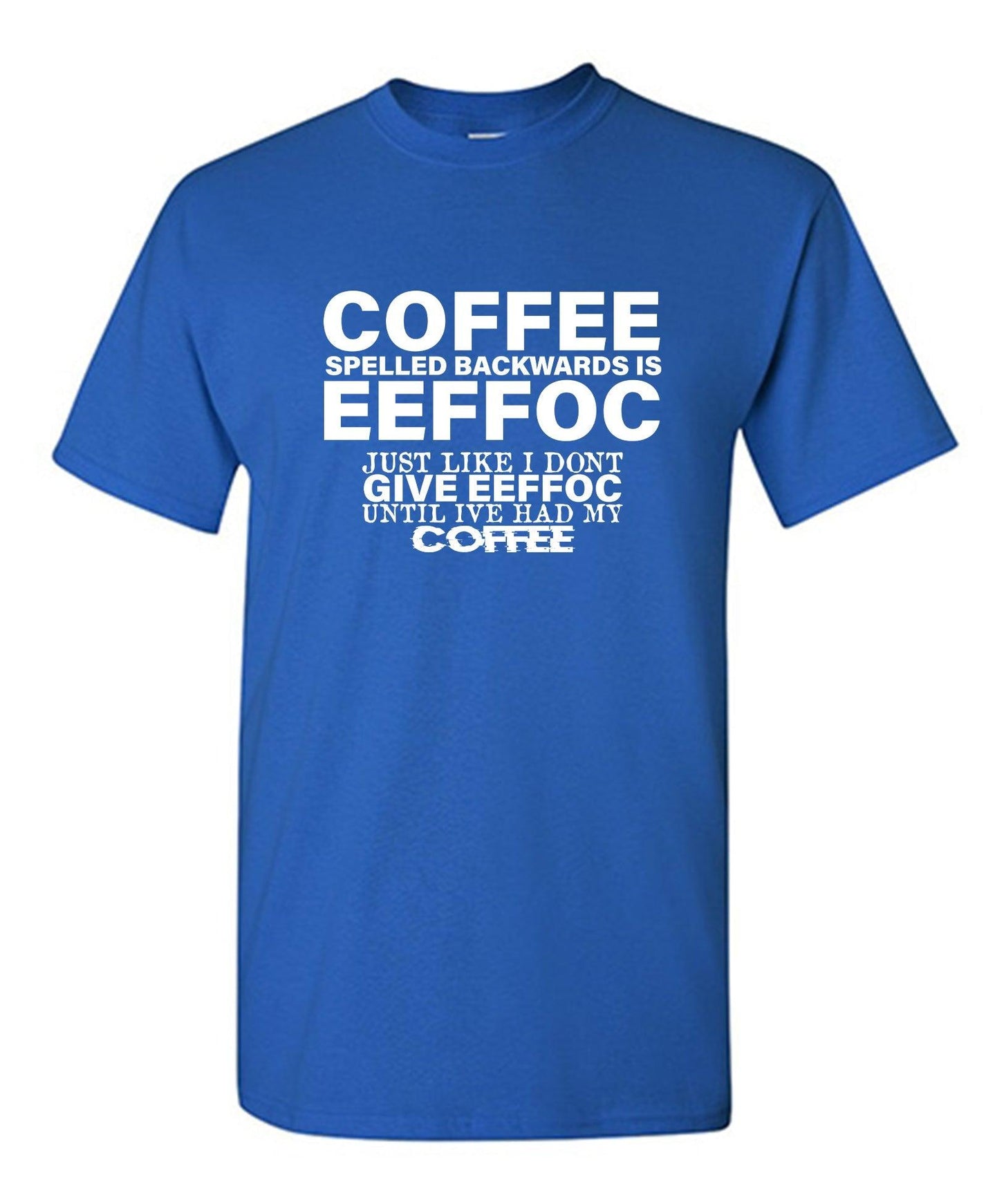 Coffee Spells Backwards is Eeffoc - Cool Funny Shirts