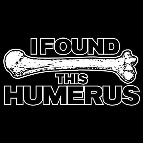 I Found This Humerus - Humorous Tops – Roadkill T-Shirts